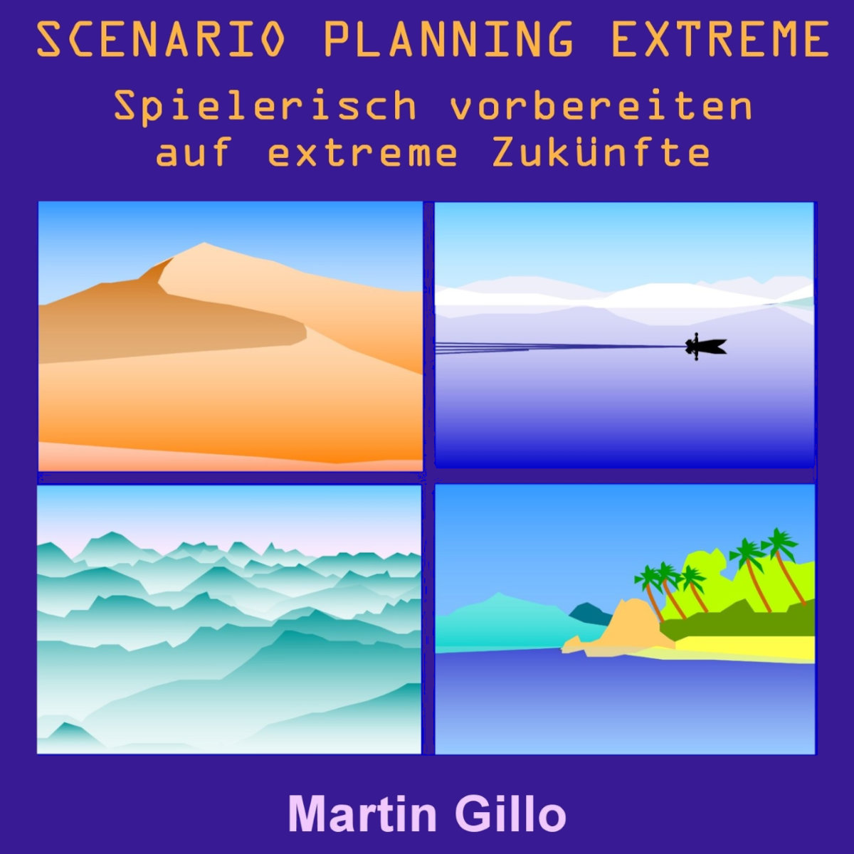 Scenario Planning Extreme! - Das Buch von Martin Gillo